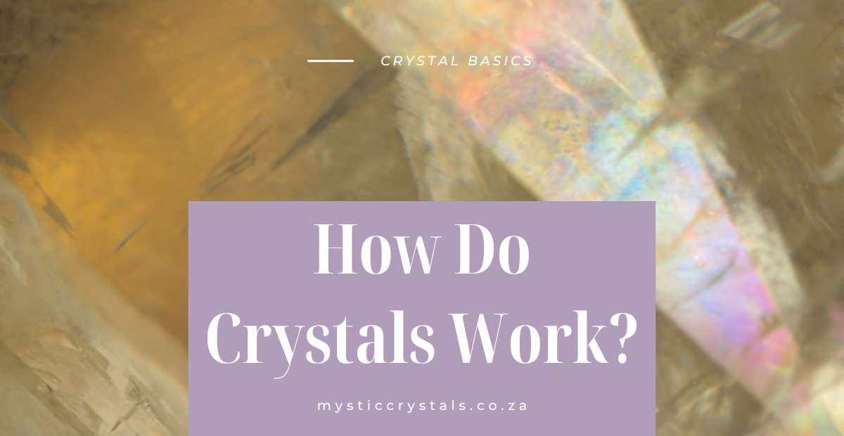 How Do Crystals Work? * Mystic Crystals